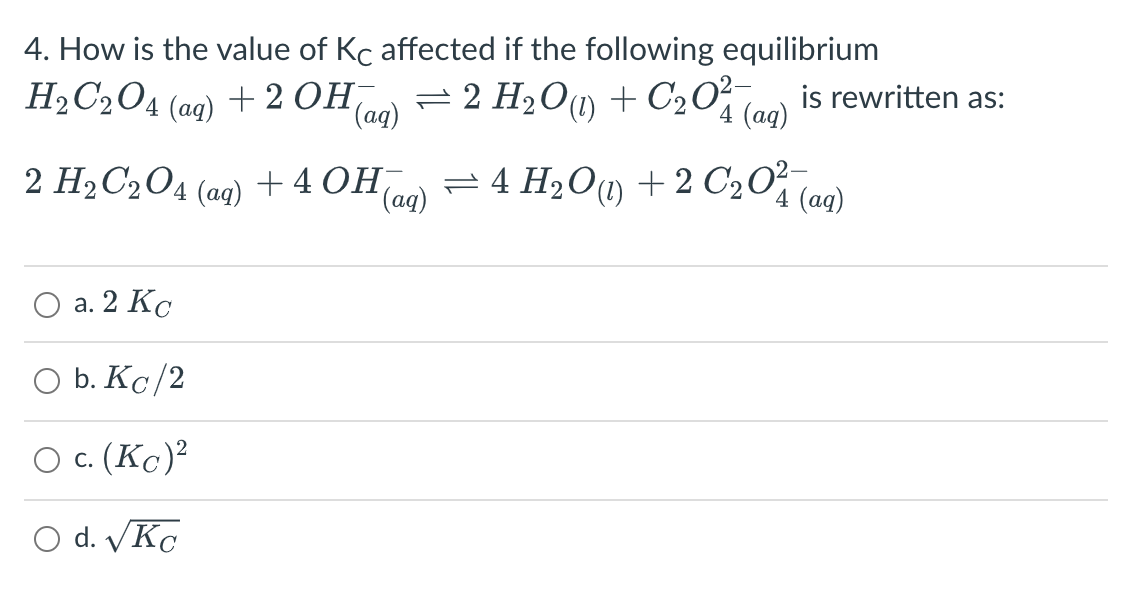 Solved 4. How is the value of KC affected if the following | Chegg.com