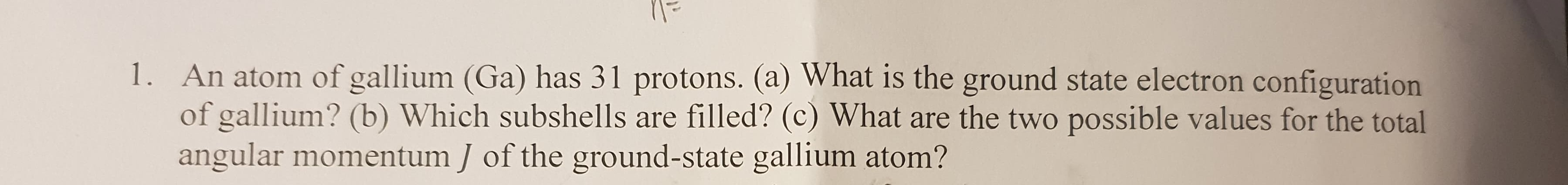 Solved 1. An atom of gallium (Ga) has 31 protons. (a) What | Chegg.com
