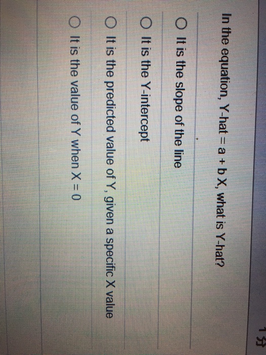 Solved In the equation, Y-hat = a b X, what is Y-hat? It is | Chegg.com