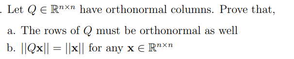 Solved Let Q∈Rn×n have orthonormal columns. Prove that, a. | Chegg.com
