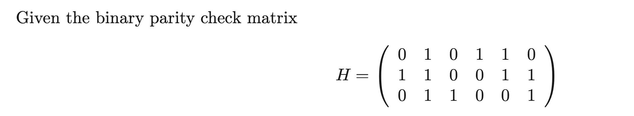 Solved Given the binary parity check matrix 0 H= 1 0 1 0 1 1 | Chegg.com