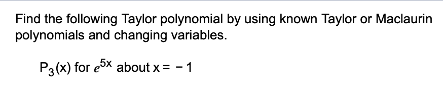 Find the following Taylor polynomial by using known | Chegg.com