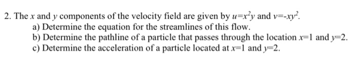 Solved 2. The x and y components of the velocity field are | Chegg.com