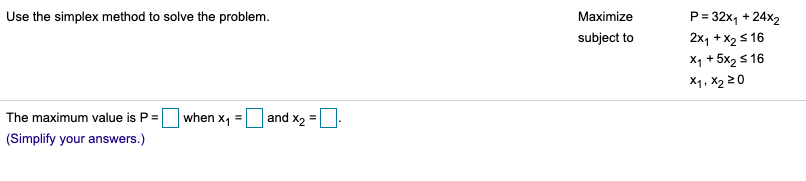 Solved Use the simplex method to solve the problem. Maximize | Chegg.com