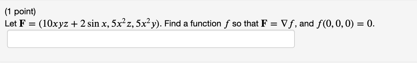 Solved (1 point) Let F=(10xyz+2sinx,5x2z,5x2y). Find a | Chegg.com