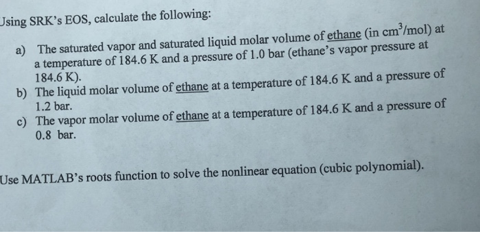 Solved Using SRK's EOS, calculate the following: The | Chegg.com