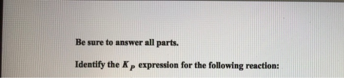 Solved Be sure to answer all parts. Identify the Kp | Chegg.com