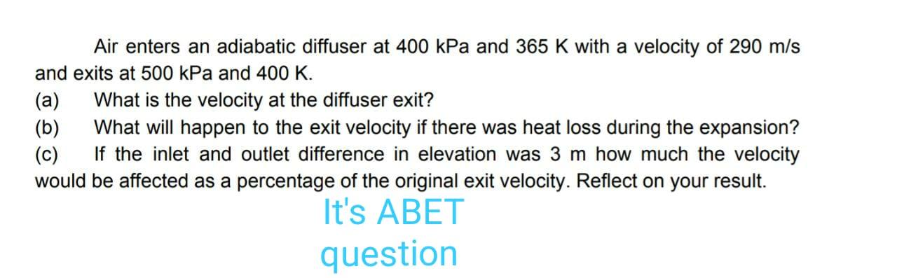 Solved Air enters an adiabatic diffuser at 400 kPa and 365 K | Chegg.com