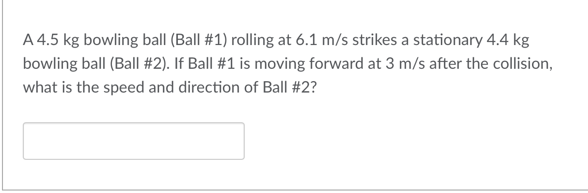 Solved A 4.5 kg bowling ball (Ball \#1) rolling at 6.1 m/s | Chegg.com
