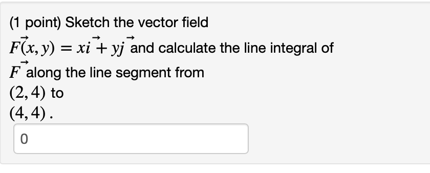 Solved (1 point) Sketch the vector field F(x, y) = = xi + yj | Chegg.com