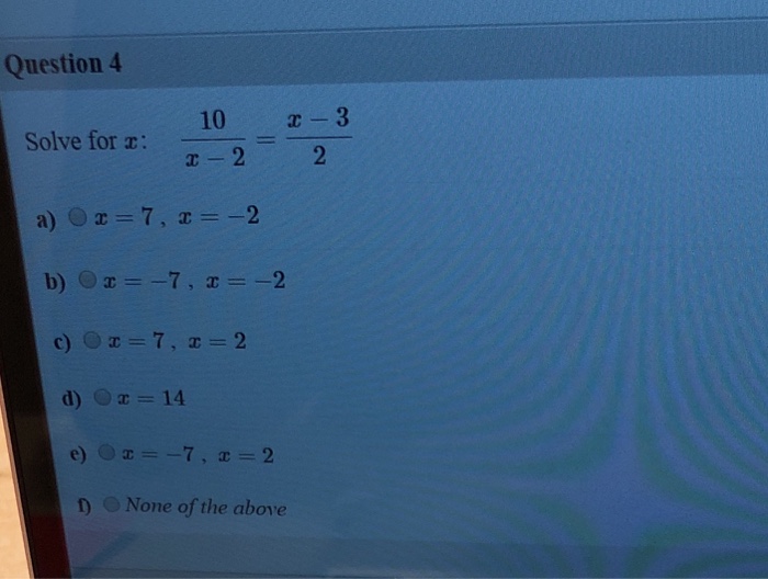 Solved Question 4 10 x-2 3 2 Solve for a) ( ) x = 7, x=-2 d) | Chegg.com