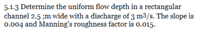 Solved 5.1.3 Determine the uniform flow depth in a | Chegg.com