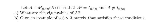 Solved Let A e Mnxn(R) such that A3 = Inxn and A# Inxn a) | Chegg.com