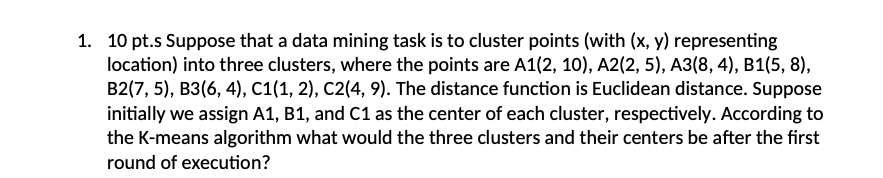 Solved 10 pt.s Suppose that a data mining task is to cluster | Chegg.com