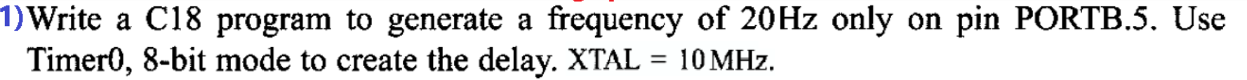 Solved 1write A C18 Program To Generate A Frequency Of 20 