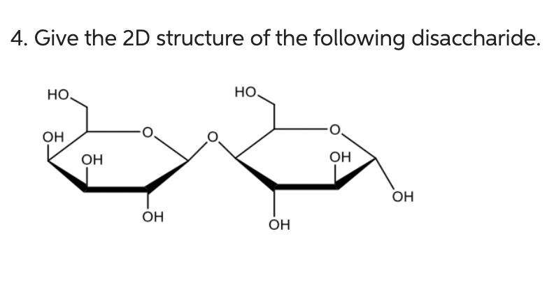Solved 4. Give the 2D structure of the following | Chegg.com