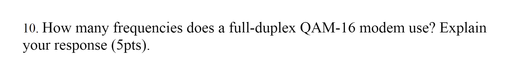 Solved 10. How many frequencies does a full-duplex QAM-16 | Chegg.com