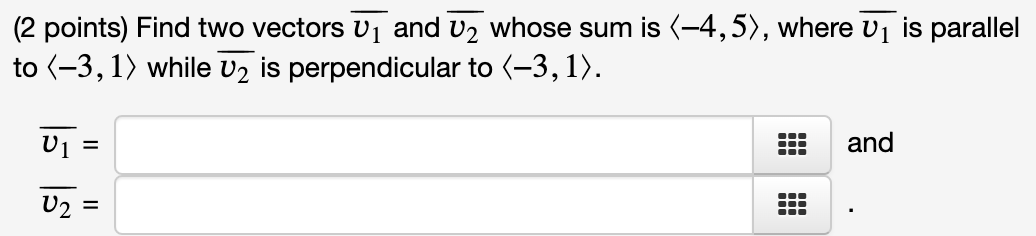 Solved (2 points) Find two vectors v1 and v2 whose sum is | Chegg.com