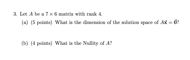 Solved 3. Let A be a 7 x 6 matrix with rank 4. (a) (5 | Chegg.com