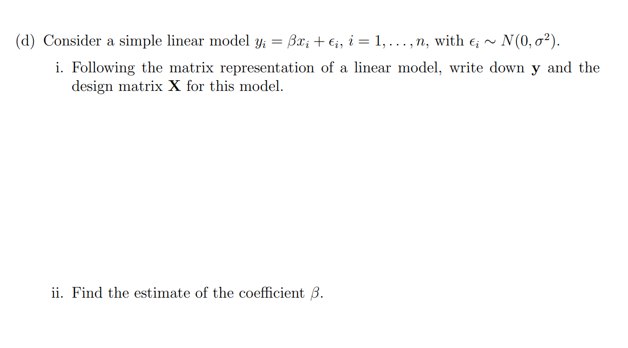 Solved (d) Consider a simple linear model Yi = Bxi + €i, i = | Chegg.com