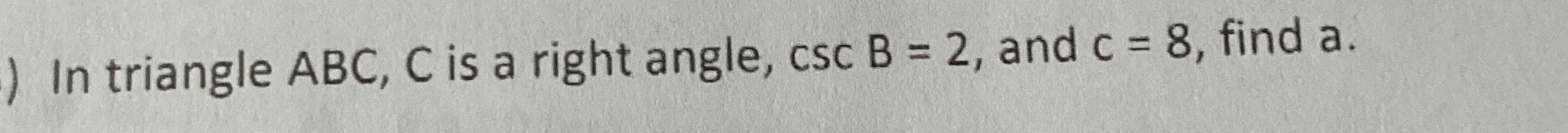 Solved In triangle ABC,C ﻿is a right angle, cscB=2, ﻿and | Chegg.com
