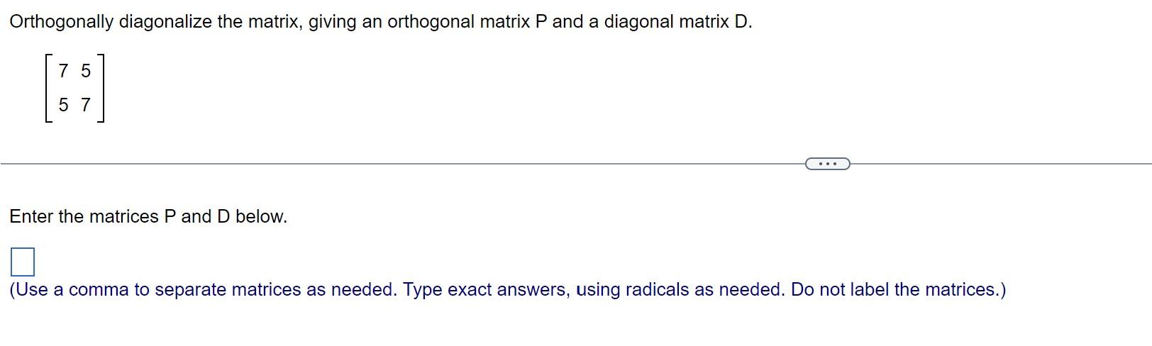 Solved [7557] Enter the matrices P and D below. (Use a comma | Chegg.com