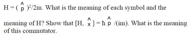 Solved H = ( p̂)2/2m. What is the meaning of each symbol | Chegg.com