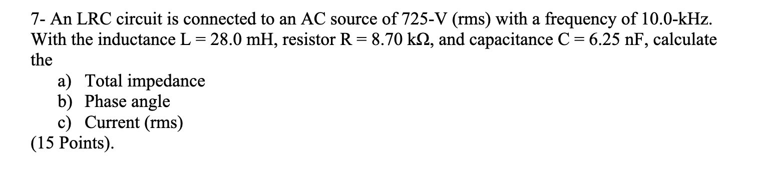 Solved 7- An LRC circuit is connected to an AC source of | Chegg.com
