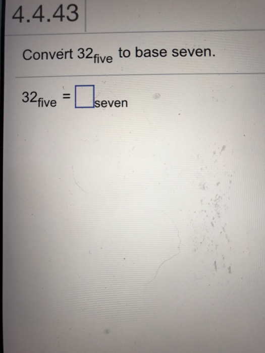 Solved Convert 32_five to base seven. 32_five = _seven | Chegg.com