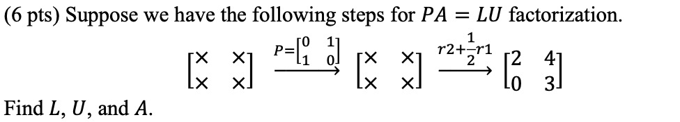 Solved (6 pts) Suppose we have the following steps for PA=LU | Chegg.com