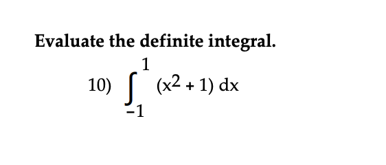 Solved Evaluate the definite integral. 10) ∫−11(x2+1)dx | Chegg.com