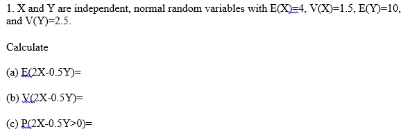 Solved 1. X and Y are independent, normal random variables | Chegg.com