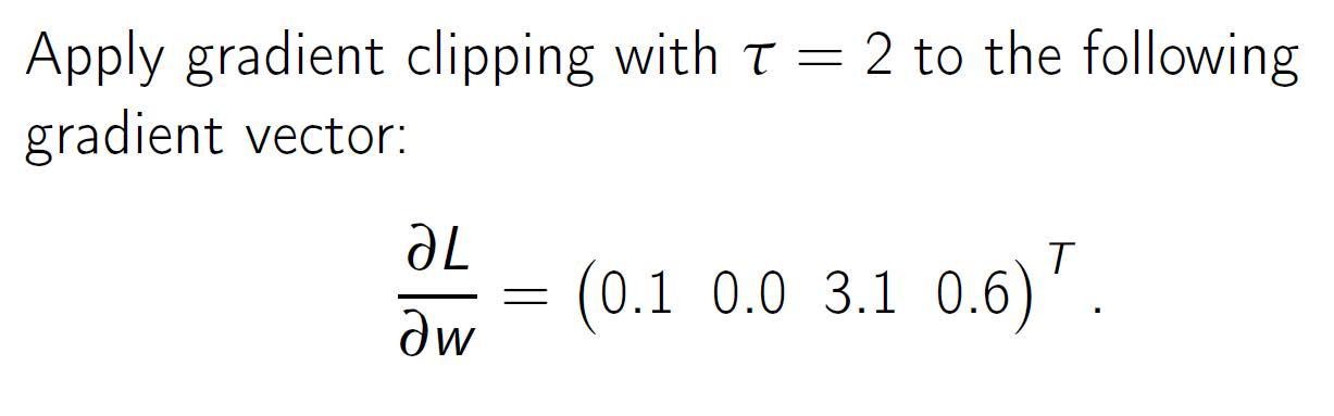 Solved Apply gradient clipping with τ=2 to the following | Chegg.com