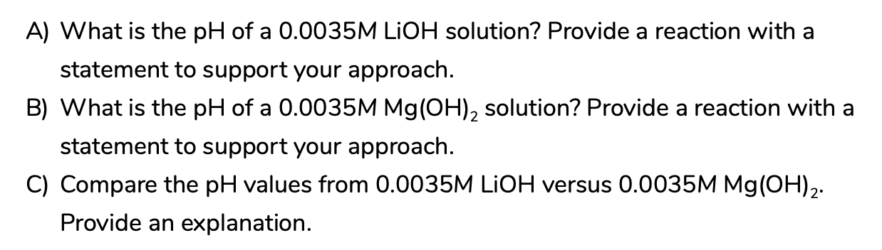 Solved A) What is the pH of a 0.0035M LiOH solution? Provide | Chegg.com