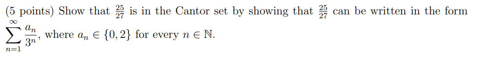 Solved 00 (5 points) Show that 25 is in the Cantor set by | Chegg.com