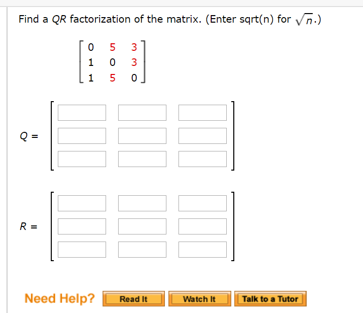 Solved Find a QR factorization of the matrix. (Enter sqrt(n) | Chegg.com