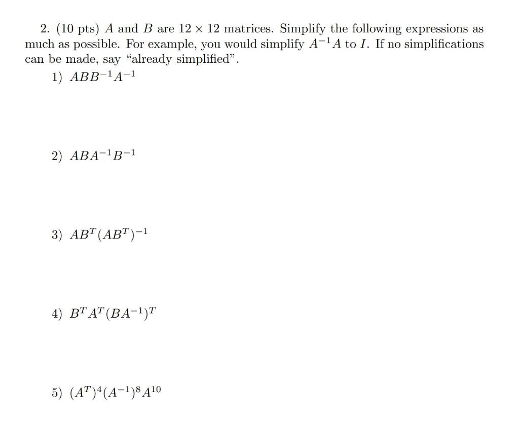 Solved 2. (10 pts) A and B are 12 x 12 matrices. Simplify | Chegg.com
