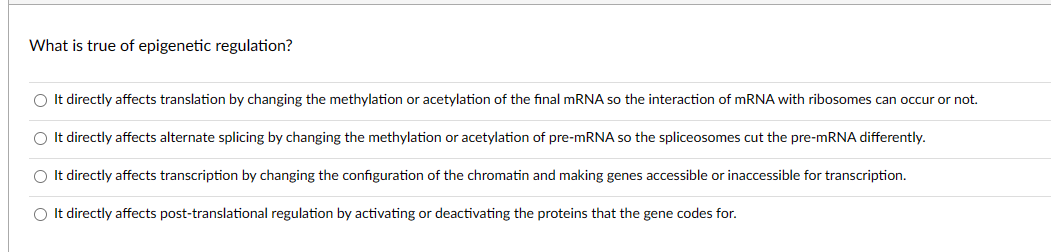 Solved What is true of epigenetic regulation?It directly | Chegg.com