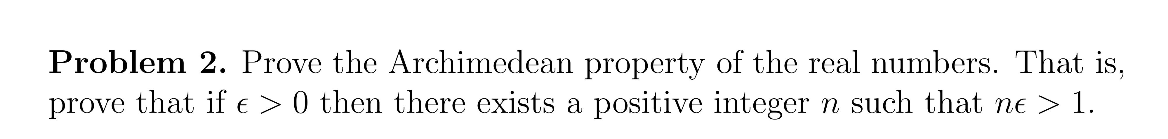 Solved Problem 2. Prove the Archimedean property of the real | Chegg.com