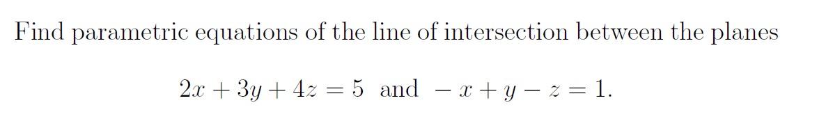 Solved Find parametric equations of the line of intersection | Chegg.com