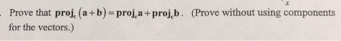 Solved x. Prove that proj. (a+b) proj,a+proj,b. for the | Chegg.com