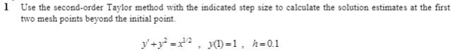 Solved 1 Use the second-order Taylor method with the | Chegg.com