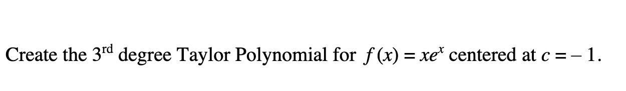 Solved Create the 3rd degree Taylor Polynomial for f(x) = | Chegg.com
