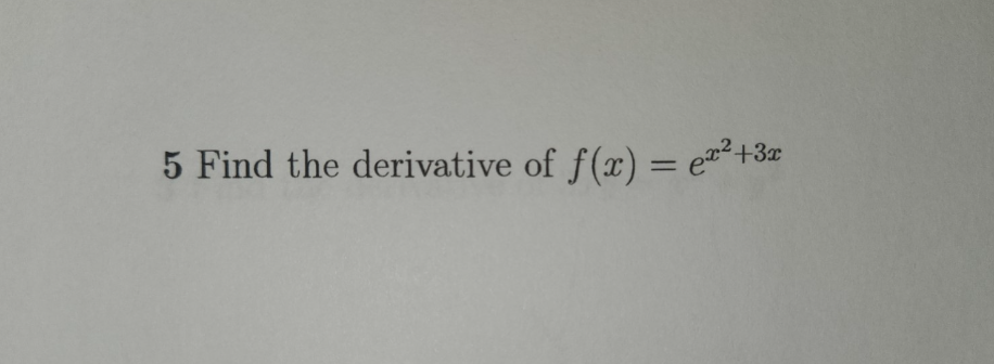 Solved 5 Find the derivative of f(x)=ex2+3x | Chegg.com