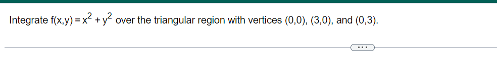 Solved Integrate f(x,y)=x2+y2 over the triangular region | Chegg.com