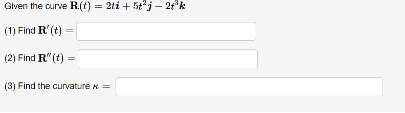 Solved Given the curve R(t)=2ti+5t2j−2t3k (1) Find R′(t)= | Chegg.com