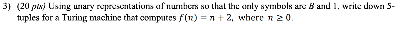 Solved (20 pts) Using unary representations of numbers so | Chegg.com