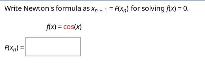 Solved Write Newton's formula as Xn +1Fxn) for solving | Chegg.com