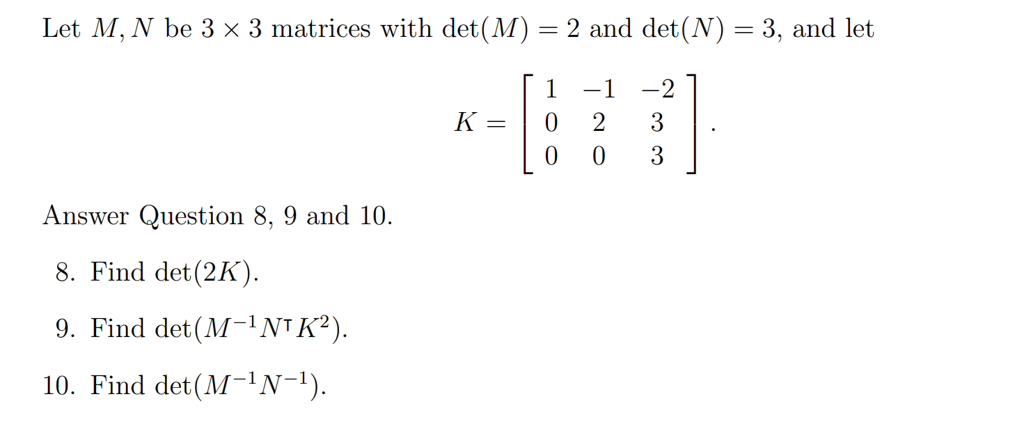 Solved Let M,N be 3×3 matrices with det(M)=2 and | Chegg.com Solved Let M,N be 3×3 matrices with det(M)=2 and | Chegg.com