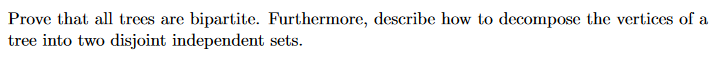 Solved Prove that all trees are bipartite. Furthermore, | Chegg.com